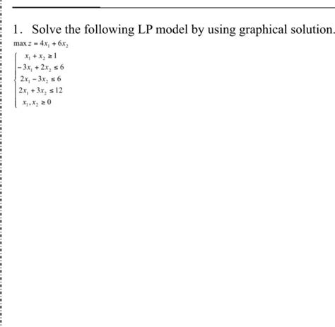 solved 1 solve the following lp model by using graphical