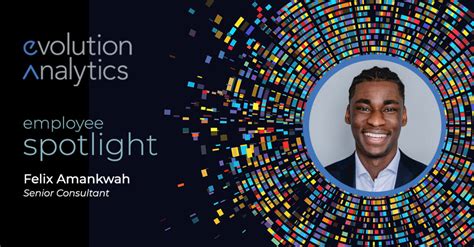 Employee Spotlight Felix Amankwah Evolution Analytics