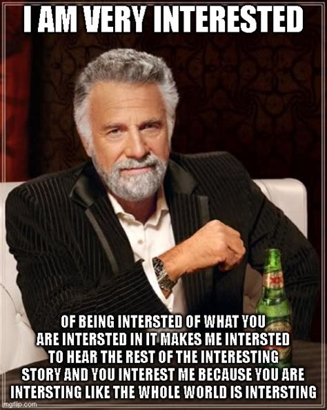 The Most Interesting Man In The World Meme Imgflip