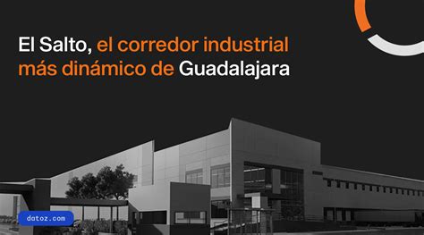 El Salto el corredor industrial más dinámico de Guadalajara Datoz
