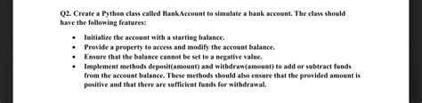 Solved Q2 Create A Python Class Called BankAccount To Chegg
