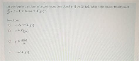solved let the fourier transform of a continuous time signal