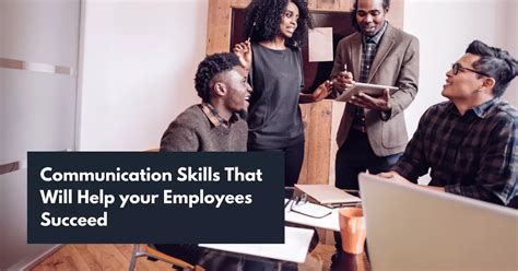 7 Communication Skills That Will Help Your Employees Succeed Tushna