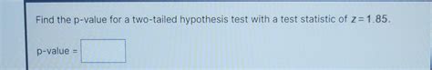 Solved Find The P Value For A Two Tailed Hypothesis Test Chegg
