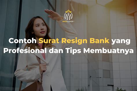 Contoh Surat Resign Bank Yang Profesional Dan Tips Membuatnya