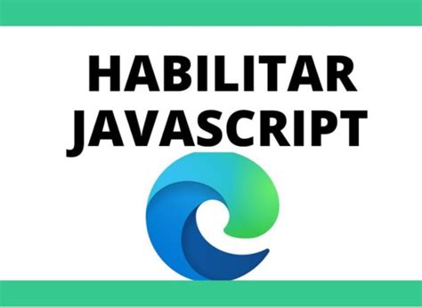 ¿cómo activar javascript en microsoft edge de forma rápida
