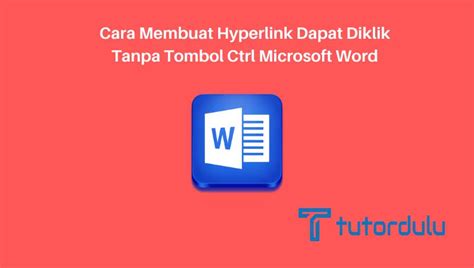 Cara Membuat Hyperlink Dapat Diklik Tanpa Tombol Ctrl Microsoft Word