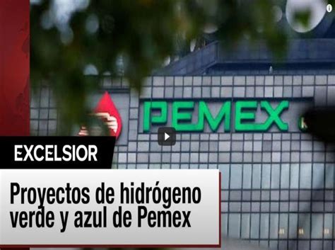 Pemex Plan De Sostenibilidad Con Enfoque En Hidrógeno Verde Y Azul