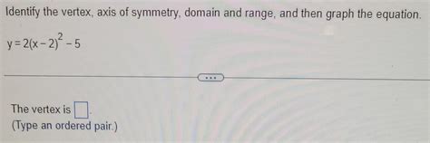 solved identify the vertex axis of symmetry domain and