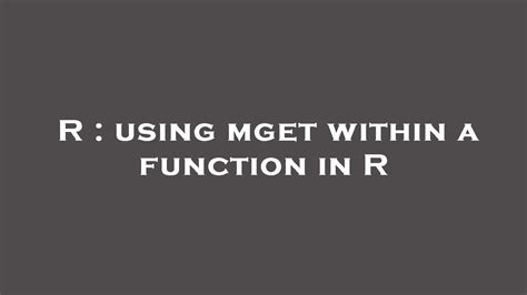 R Using Mget Within A Function In R Youtube