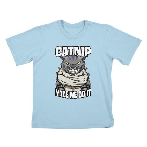 Catnip Made Me Do It Crazy Cat Lady Funny Mad Cats Lover Cat Lady