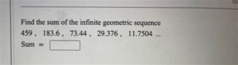 Solved Find The Sum Of The Infinite Geometric Chegg