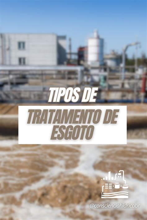 Conheça Os Principais Tipos De Tratamento De Esgotos
