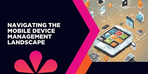 Mastering Mobile Device Management A Comprehensive Guide