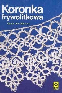 Koronka frywolitkowa Hana Horakova Książka Księgarnia internetowa Poczytaj pl