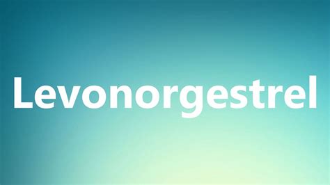 Levonorgestrel Medical Meaning And Pronunciation Youtube