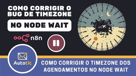 Como CORRIGIR O Bug De TIMEZONE No Node WAIT N8N MODO FILA QUEUE