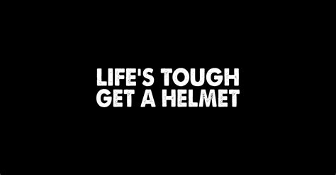 Lifes Tough Get A Helmet Lifes Tough Get A Helmet Sticker Teepublic