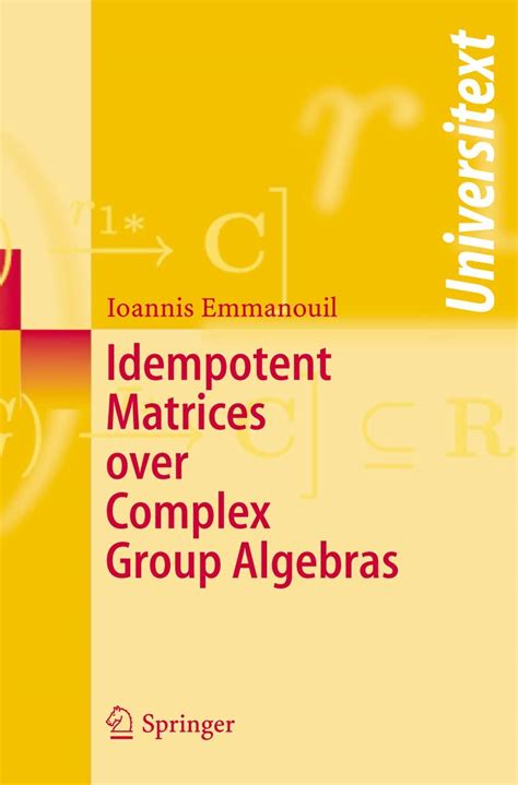 Idempotent Matrices Over Complex Group Algebras Universitext Emmanouil Ioannis