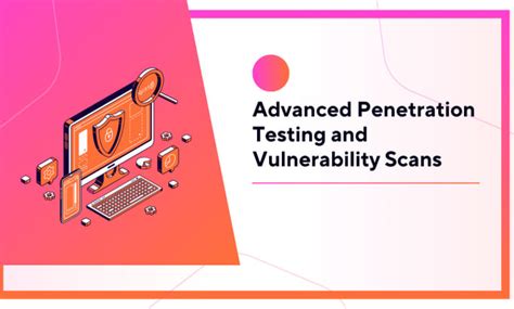 Provide Advanced Penetration Testing And Vulnerability Scans By