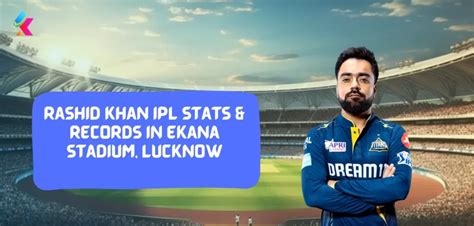 Rashid Khan Ipl Stats And Records At Brsabv Ekana Stadium Lucknow