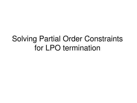 Ppt Solving Partial Order Constraints For Lpo Termination Powerpoint Presentation Id3330441