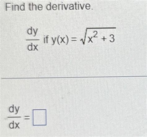 Solved Find The Derivative Dy Dx Dy Dx If Yx V X2