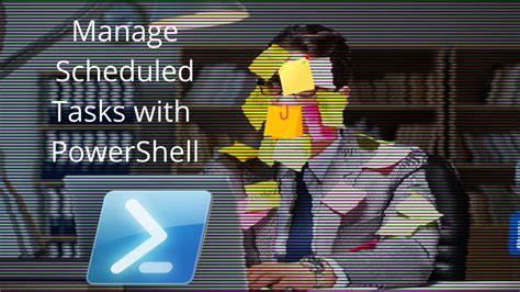 Efficiently Manage Tasks With Powershell Scheduled Task