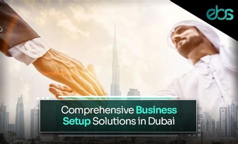 Comprehensive Business Setup Solutions In Dubai Ebs