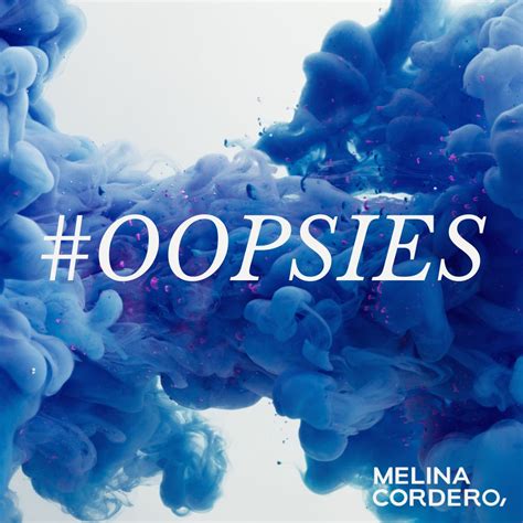 Oopsies Oopsies Melina Cordero