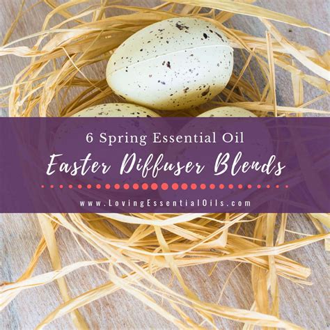 Easter Diffuser Blends 7 Egg Citing Essential Oil Recipes Loving