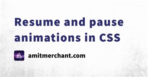 Resume And Pause Animations In Css Amit Merchant A Blog On Php