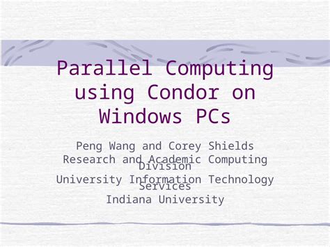 Ppt Parallel Computing Using Condor On Windows Pcs Peng Wang And Corey Shields Research And