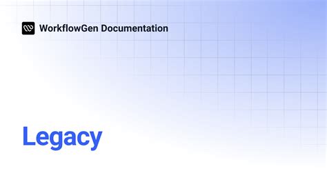 Legacy Workflowgen Documentation