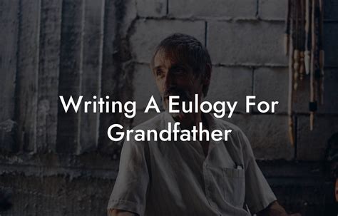 Writing A Eulogy For Grandfather Eulogy Assistant