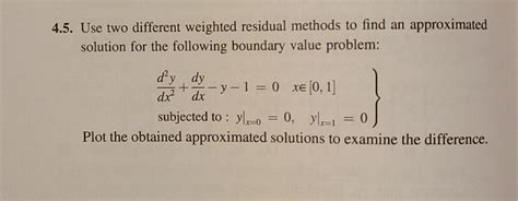 Solved 4 5 Use Two Different Weighted Residual Methods To