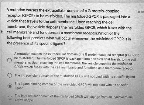 Solved A Mutation Causes The Extracellular Domain Of A G Protein Coupled Point Receptor Gpcr