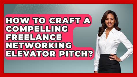 How To Craft A Compelling Freelance Networking Elevator Pitch