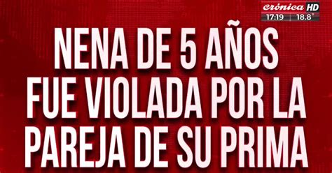 Nena De 5 Años Fue Violada Por La Pareja De Su Prima Crónica Firme