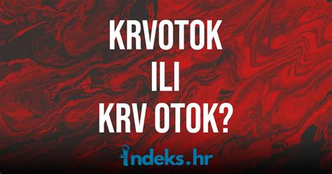 Piše Li Se Krvotok Ili Krv Otok Indekshr