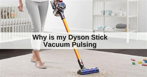 Why Is My Dyson Stick Vacuum Pulsing