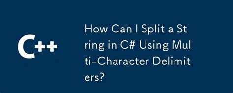 如何在 C 中使用多字元分隔符號拆分字串? C Php中文網 如何在 C 中使用多字元分隔符號拆分字串? C Php中文網