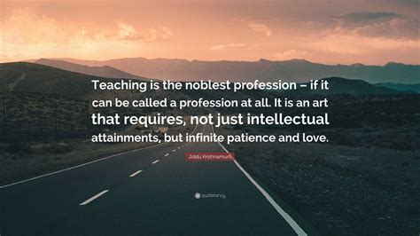Jiddu Krishnamurti Quote Teaching Is The Noblest Profession If It