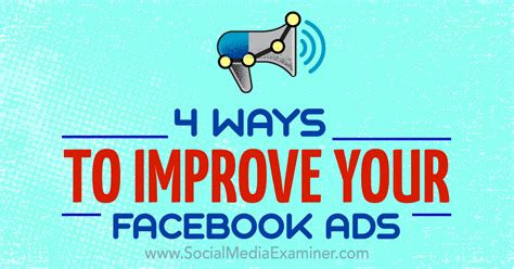 4 Ways To Improve Your Facebook Ad Campaigns Social Media Examiner