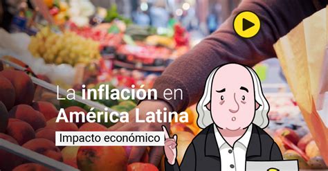 La Inflación Golpea A América Latina ¿cuál Es El Impacto Económico En