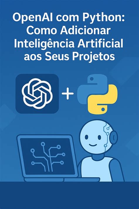 OpenAI com Python: Como Adicionar Inteligência Artificial aos Seus Projetos
