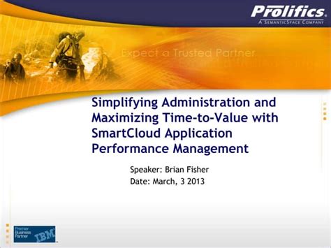 Simplifying Administration And Maximizing Time To Value With Ibm Smartcloud Apm Ppt