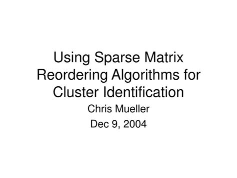 Ppt Using Sparse Matrix Reordering Algorithms For Cluster