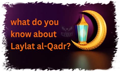 What Do You Know About Laylat Al Qadr 2023