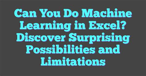 Can You Do Machine Learning In Excel Discover Surprising Possibilities And Limitations